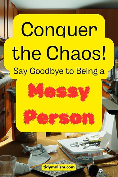 How to Stop Being a Messy Person: Simple Steps to New Habits